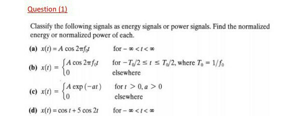 Solved Question (1) Classify the following signals as energy | Chegg.com