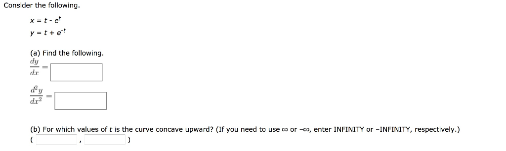 Solved Consider the following. X = t - e^t y = t + e^-t | Chegg.com