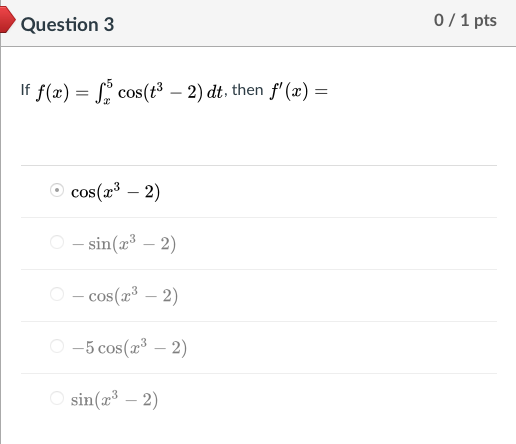 Solved Question3 0/1 pts If f(x)-15 cos(t3 -2) dt, then | Chegg.com Solved Question3 0/1 pts If f(x)-15 cos(t3 -2) dt, then | Chegg.com