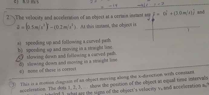 Solved e) 8.0 m/s 2ラ 2. The velocity and acceleration of an | Chegg.com