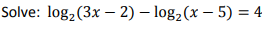 Solved Solve: log2(3x - 2) - log2(x - 5)--4 | Chegg.com