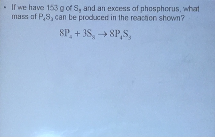 Solved If we have 153 g of S_8 and an excess of phosphorus, | Chegg.com