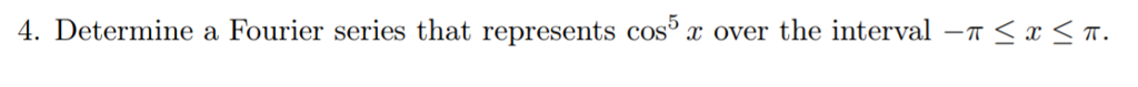 Solved 4. Determine a Fourier series that represents cos5x | Chegg.com