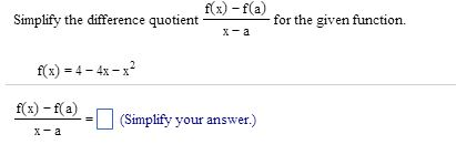 Solved Simplify the difference quotient f(x)-f(a)/x-a for | Chegg.com