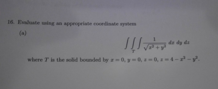 Solved 16. Evaluate using an appropriate coordinate system | Chegg.com