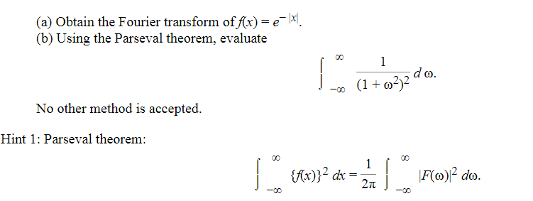 Solved a) Obtain the Fourier transform of f(x)e (b) Using | Chegg.com