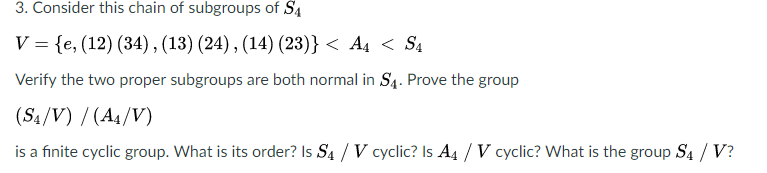 Solved 3. Consider this chain of subgroups of S4 V = fe, | Chegg.com