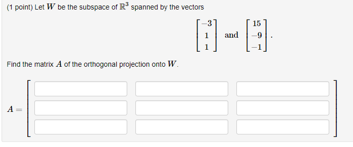Solved (1 point) Let W be the subspace of IR3 spanned by the | Chegg.com