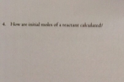 Solved How are initial moles of a reactant calculated: | Chegg.com