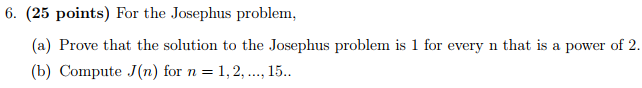 6. (25 points) For the Josephus problem, (a) Prove | Chegg.com