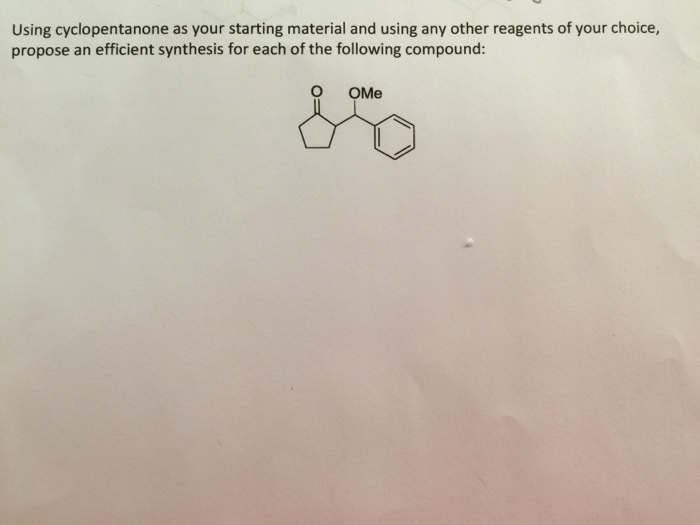 Solved Using cyclopentanone as your starting material and | Chegg.com