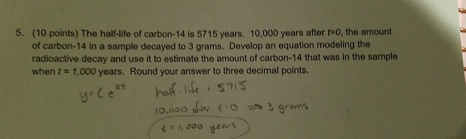 Solved (10 points) The half-life of carbon-14 is 5715 years. | Chegg.com