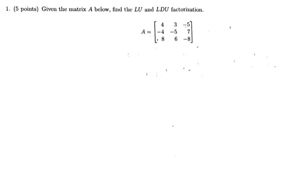 Solved 1. (5 points) Given the matrix A below, find the LU | Chegg.com