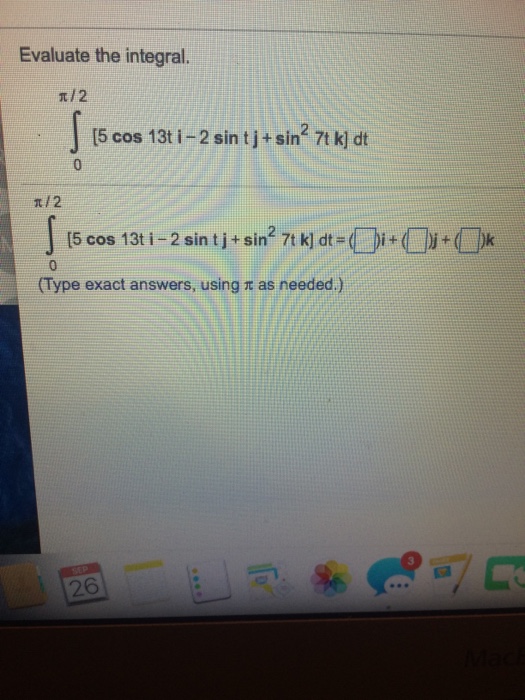 Solved Evaluate the integral. integral_0^pi/2 [5 cos 13t i | Chegg.com
