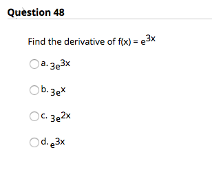 Solved Question 48 Find the derivative of f(x) = e3x a3e3x | Chegg.com