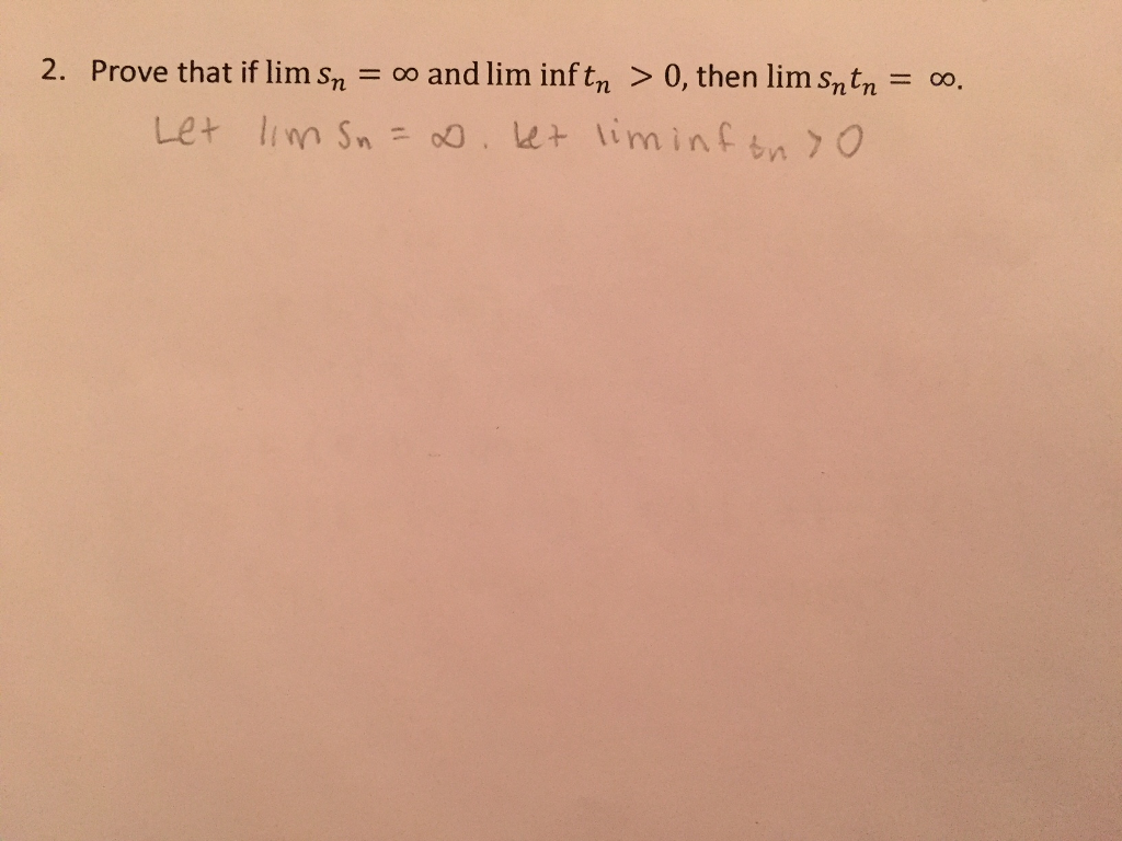 Solved Prove that if lim(sn) = infinity and lim(inf(tn)) > | Chegg.com