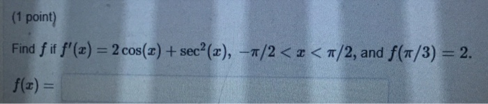 Solved Find f if f'(x) = 2 cos (x) + sec^2 (x) - pi/2