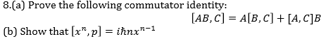 Solved 8.(a) Prove the following commutator identity: [AB, | Chegg.com