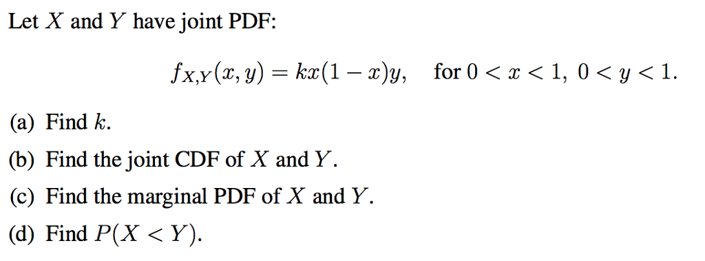 Solved Let X and Y have joint PDF: x,y(x,y) = kx(1-z)y, for | Chegg.com Solved Let X and Y have joint PDF: x,y(x,y) = kx(1-z)y, for | Chegg.com
