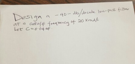 Solved Design a - 40 - db/decade low-pass filter at a cutoff | Chegg.com