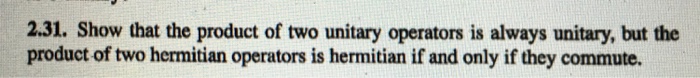 Solved Show that the product of two unitary operators is | Chegg.com