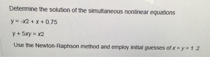Solved Determine the solution of the simultaneous nonlinear | Chegg.com