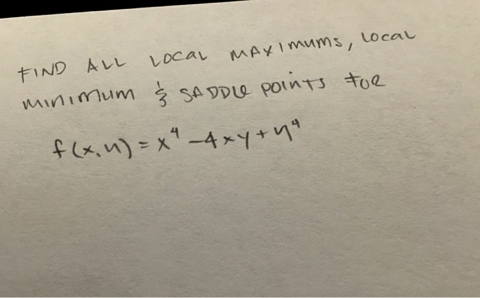 Solved Find all local maximums, local minimums 1/3 saddle | Chegg.com