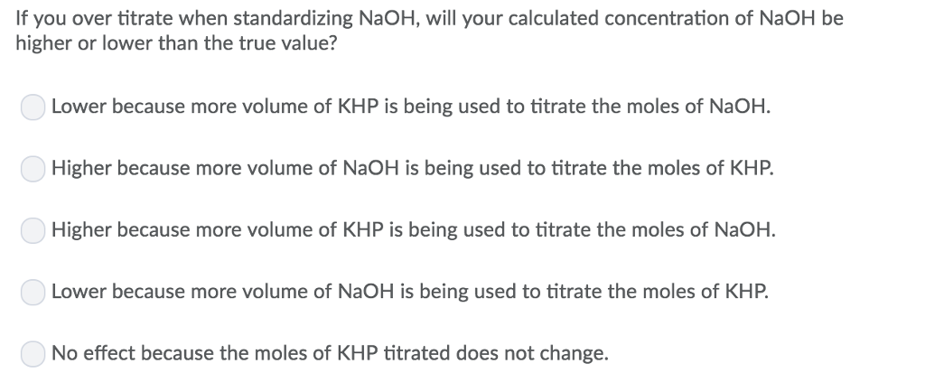 Solved If you over titrate when standardizing NaOH, will | Chegg.com Solved If you over titrate when standardizing NaOH, will | Chegg.com