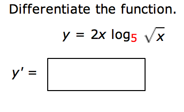 Solved Differentiate the function. y = 2x log5 y' = | Chegg.com