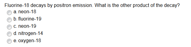 Solved Fluorine-18 decays by positron emission. What is the | Chegg.com