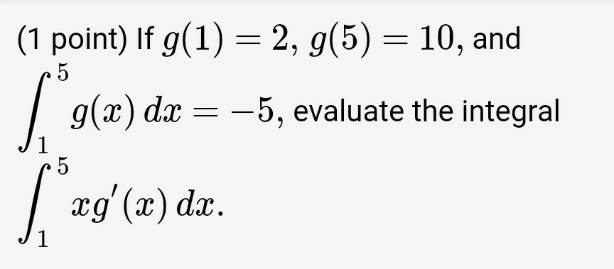 Solved (1 point) If g(1) = 2.9(5) = 10, and g(x) dx =-5, | Chegg.com