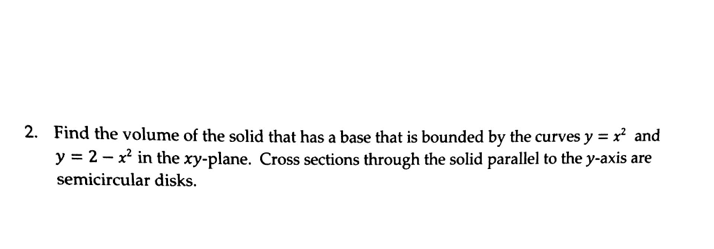Solved 2. Find the volume of the solid that has a base that | Chegg.com