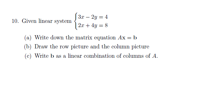 Solved Given linear system {3x - 2y = 4 2x + 4y = 8 Write | Chegg.com