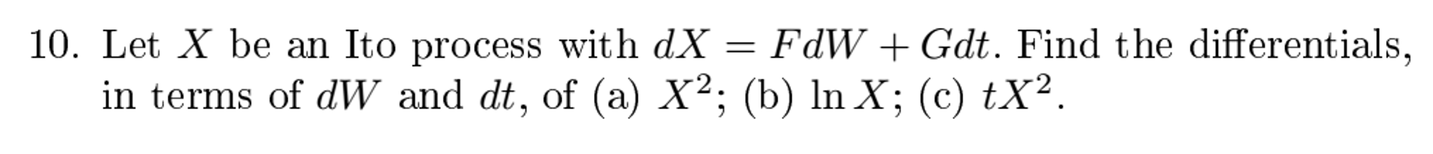 Solved Let X be an Ito process with dX = FdW + Gdt. Find the | Chegg.com