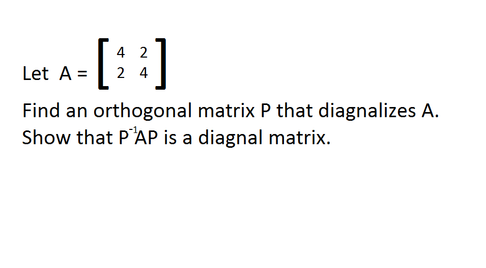 Solved Let A = Find an orthogonal matrix P that diagnalizes | Chegg.com