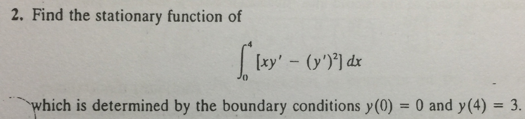 Solved Find the stationary function of integral_0^4 [xy' - | Chegg.com