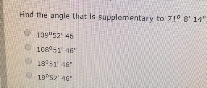 Solved Find the angle that is supplementary to 71 degree 8' | Chegg.com