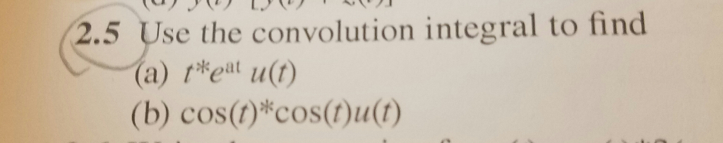 Solved Use the convolution integral to find (a) t* e^at | Chegg.com