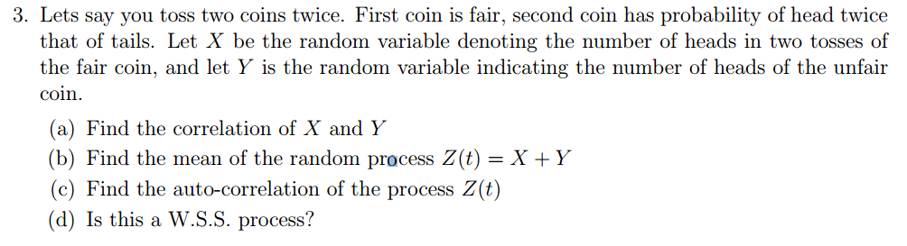 Solved Lets say you toss two coins twice. First coin is | Chegg.com