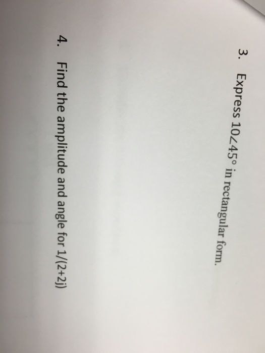 Solved Express 10 45 degree rectangular form. Find the | Chegg.com