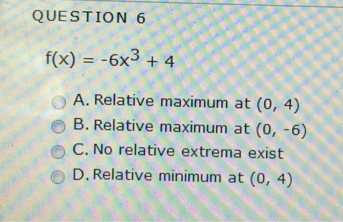 Solved QUESTION 4 f(x) = x3-3x2 + 1 O A. Relative minimum at | Chegg.com