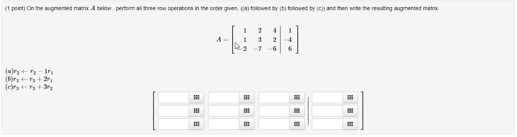 Solved (1 point) On the augmented matrix A below, perform | Chegg.com