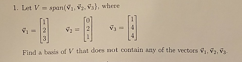 Solved 1. Let V = span(V1, V2, V3), where V1 = Find a basis | Chegg.com