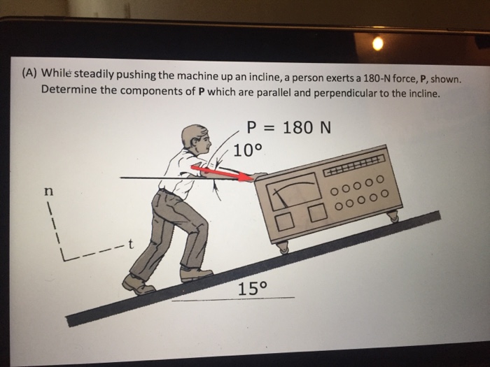 Solved (A) While steadily pushing the machine up an incline, | Chegg.com