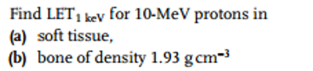 Find LET_1 ke v for 10-MeV protons in soft tissue, | Chegg.com