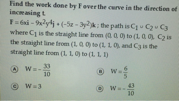 Solved Find the work done by F over the curve in the | Chegg.com
