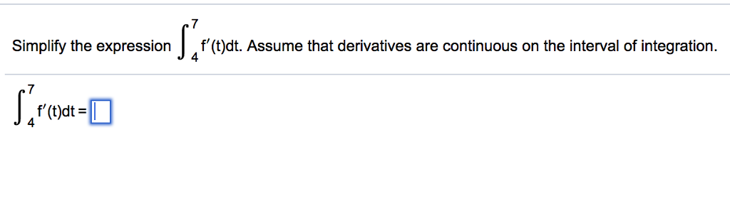 Solved Simplify the expression integral^7 _4 f'(t) dt. | Chegg.com