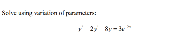 Solved Solve using variation of parameters: y" - 2y' - 8y = | Chegg.com