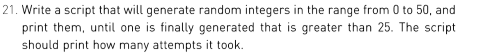 Solved 21. Write a script that will generate random integers | Chegg.com