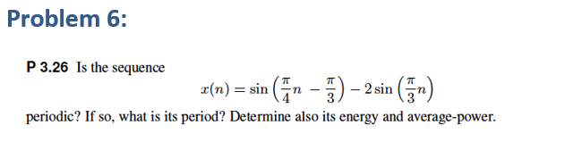 Solved Is the sequence x(n) = sin (pi/4 n - pi/3) - 2 sin | Chegg.com